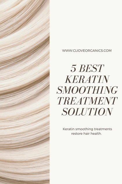 5 Best Keratin Smoothing Treatment Solution in 2020/21 – Cliove Organics